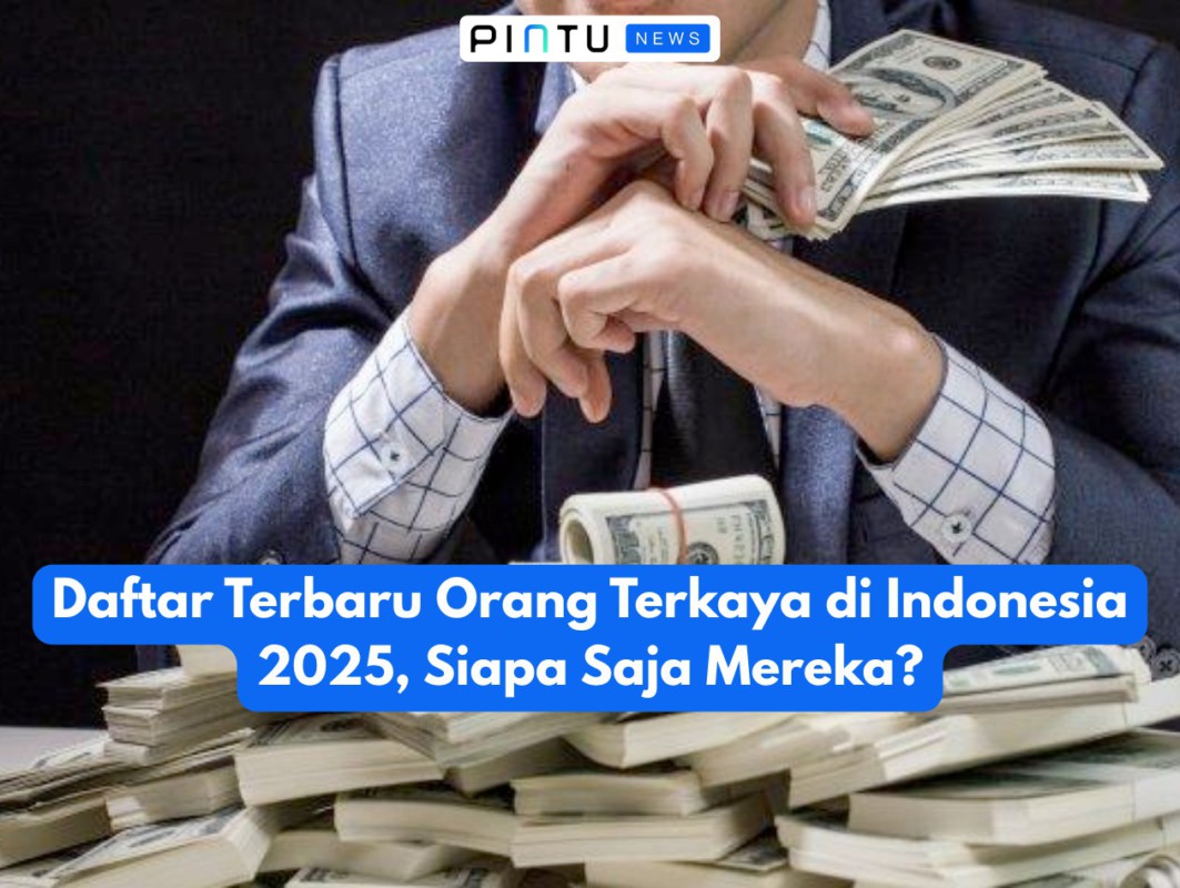 Daftar Terbaru Orang Terkaya di Indonesia 2025, Siapa Saja Mereka? - Pintu News