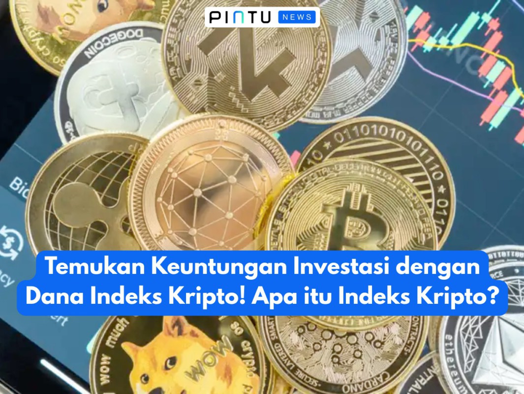 Temukan Keuntungan Investasi dengan Dana Indeks Kripto! Apa itu Indeks Kripto? - Pintu News