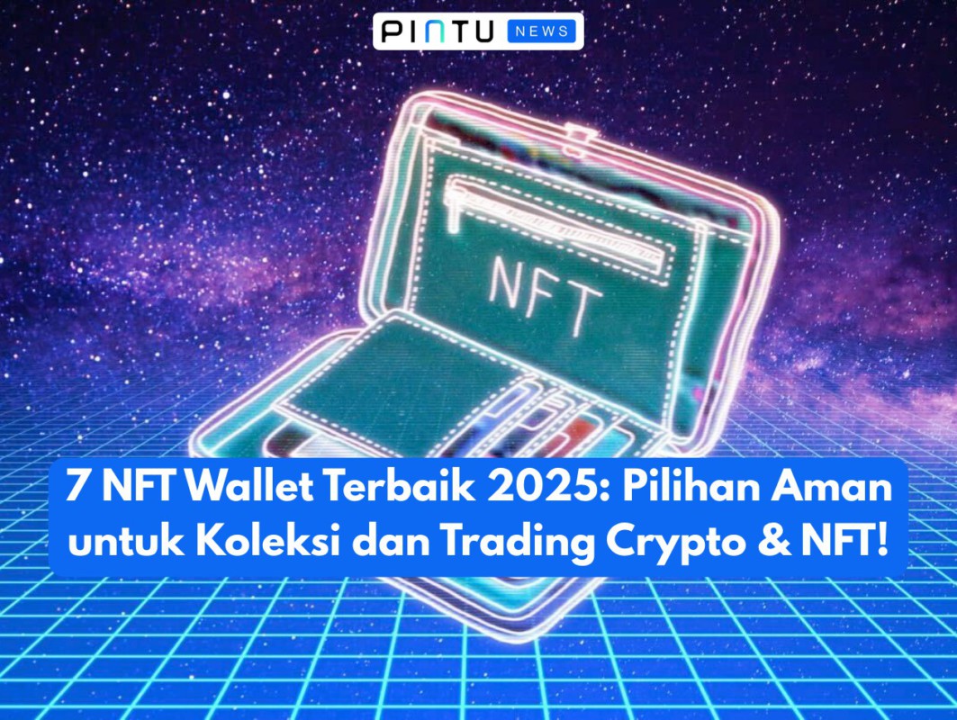 7 NFT Wallet Terbaik 2025: Pilihan Aman untuk Koleksi dan Trading Crypto & NFT! - Pintu News