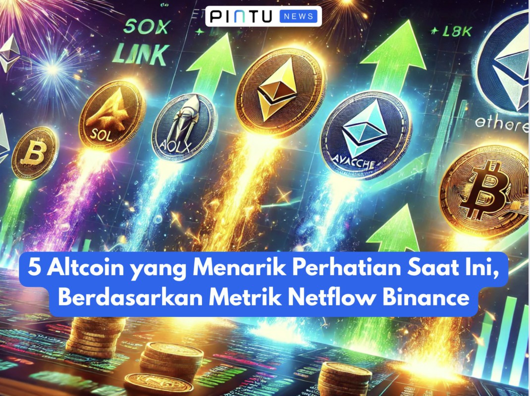 5 Altcoin yang Sedang Menarik Perhatian Saat Ini, Berdasarkan Metrik Netflow Binance - Pintu News
